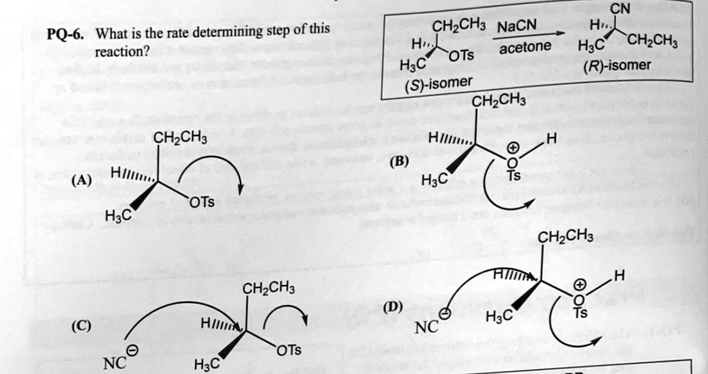 SOLVED: CN H3C CH2CH3; (R)-isomer PQ-6. What is the rate determining ...