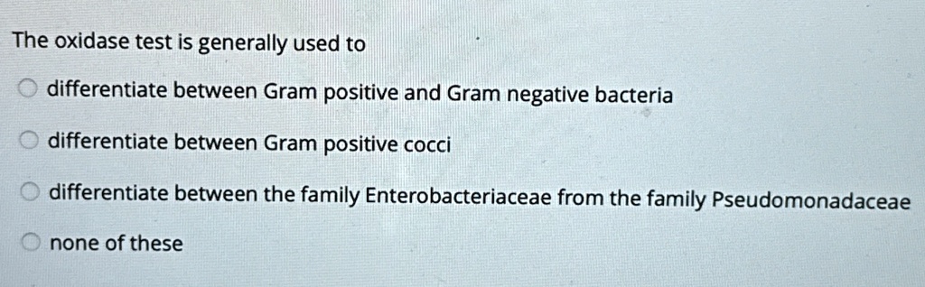 The oxidase test is generally used to differentiate between Gram ...