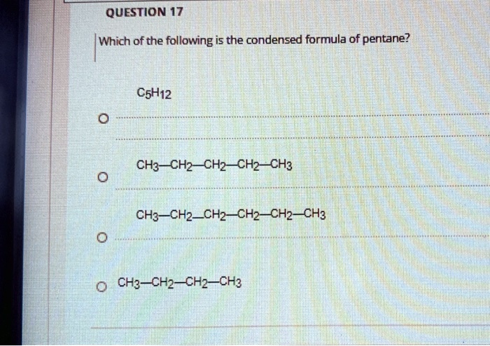 SOLVED:QUESTION 17 Which of the following is the condensed formula of ...