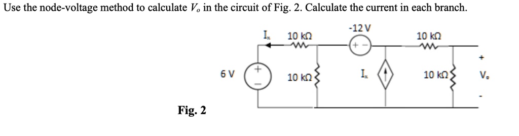 Use the node-voltage method to calculate V. in the circuit of Fig. 2. Calculate the current in ...