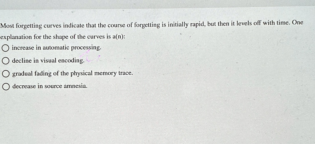 SOLVED: Most forgetting curves indicate that the course of forgetting is initially rapid, but ...