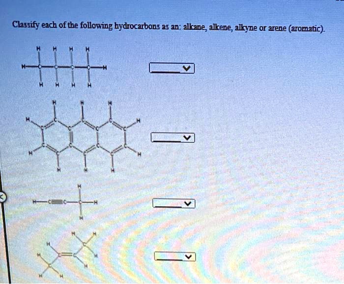SOLVED: Classify each ofthe following bydrocarbons 23 an: alkane ... SOLVED: Classify each ofthe following bydrocarbons 23 an: alkane ...