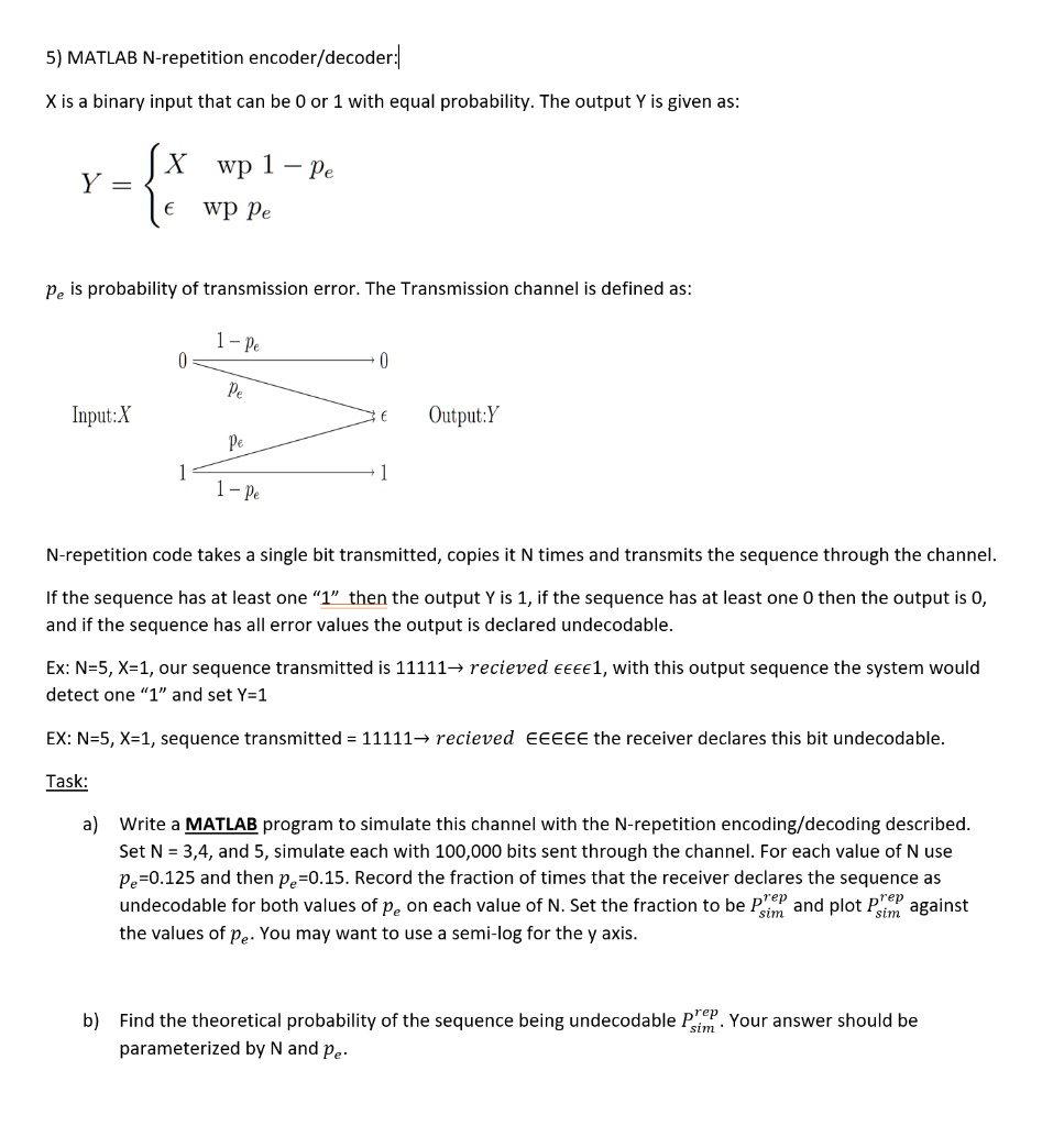 SOLVED: 5) MATLAB N-repetition encoder/decoder: | Xis a binary input that can be 0 or with equal ...