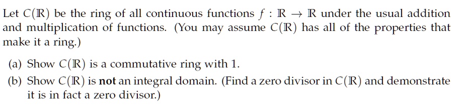 SOLVED: Let C(R) be the ring of all continuous functions f : R 4 R under the usual addition and ...