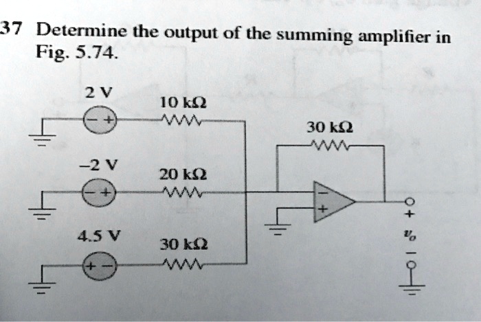 SOLVED: Determine the output of the summing amplifier in Fig. 5.74. 2V 10k Î© 30k Î© -2V 20k Î ...