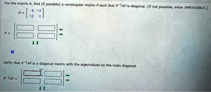 for the matrix a find if possible nonsingular matrix such that ap diagonal if not possible enter ...