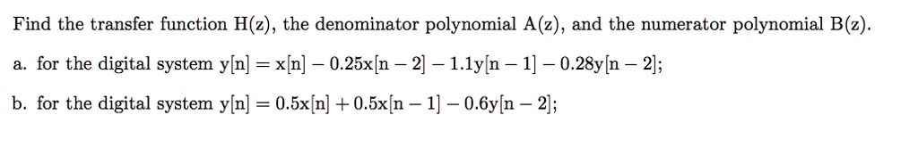 SOLVED: Find the transfer function H(z), the denominator polynomial A(z), and the numerator ...