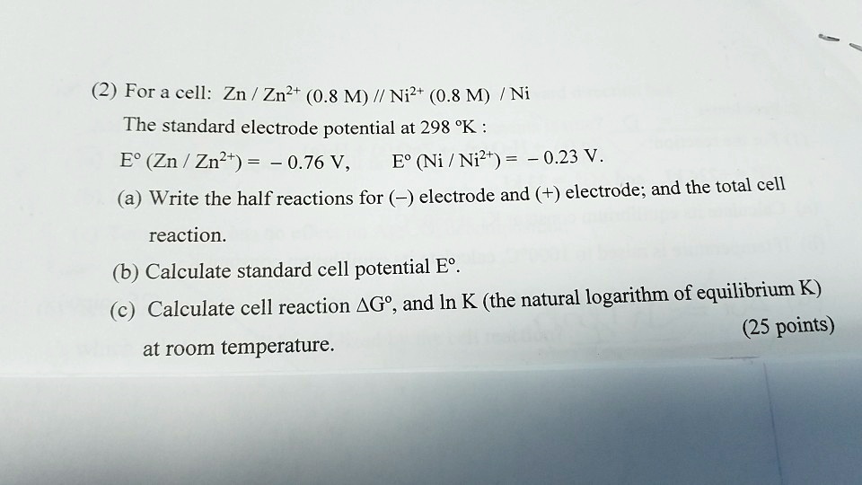 SOLVED: For a cell: Zn Zn?+ (0.8 M) I/ Ni2+ (0.8 M) / Ni The standard electrode potential at 298 ...
