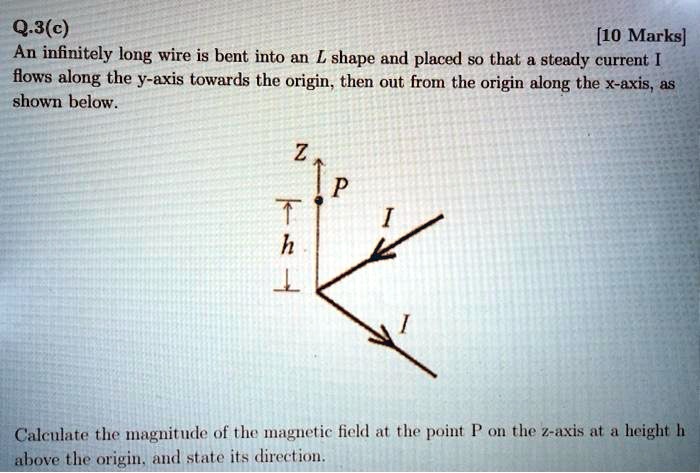 Q.3(c) [10 Marks] An infinitely long wire is bent into an L shape and ...