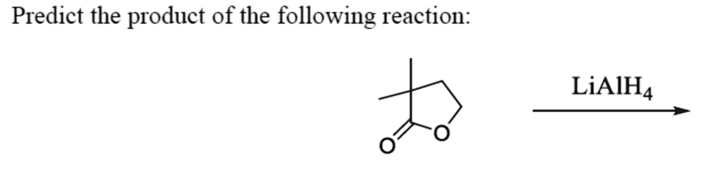 SOLVED: Predict the product of the following reaction: LiAIH4