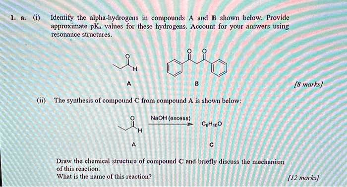 1. a. (i) Identify the alpha-hydrogens in compounds A and B shown below ...