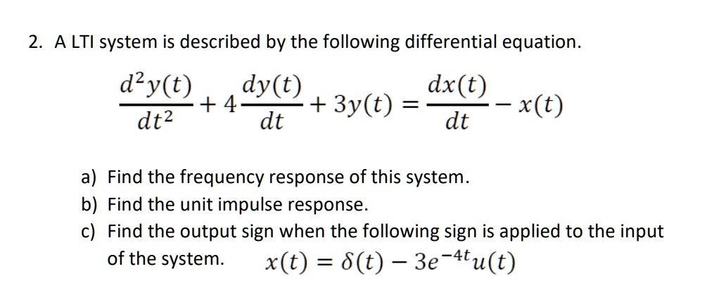 2. A LTI system is described by the following differential equation. (d^2y(t))/(dt^2) + 4(dy(t ...