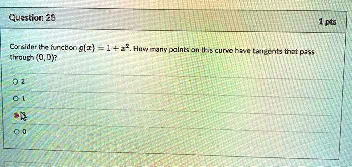 SOLVED: Question 28 1 pts Consider the function glz) = 1 + z?. How many ... SOLVED: Question 28 1 pts Consider the function glz) = 1 + z?. How many ...