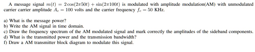 SOLVED: A message signal m(t) = 2 cos(2Ï€50t) + sin(2Ï€100t) is modulated with amplitude ...