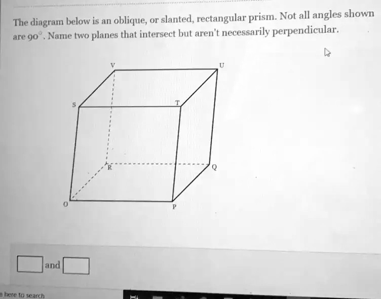 The diagram below is an oblique, or slanted, rectangular prism. Not all angles shown are 90 ...