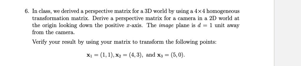 SOLVED: 6. In class, we derived a perspective matrix for a 3D world by ...
