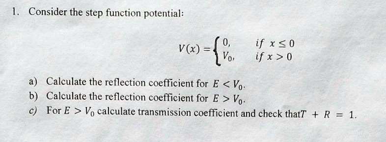 SOLVED: Consider the step function potential V(x) = Vo if x 0 a. Calculate the reflection ...