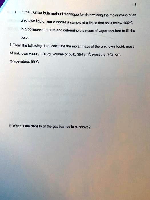 SOLVED: In the Dumas-bulb method technique 'or determining the molar mass Of an unknown liquid ...