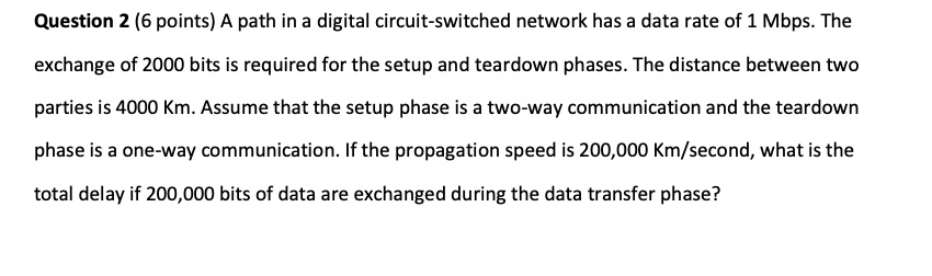 SOLVED: Question 2 (6 points) A path in a digital circuit-switched network has a data rate of 1 ...