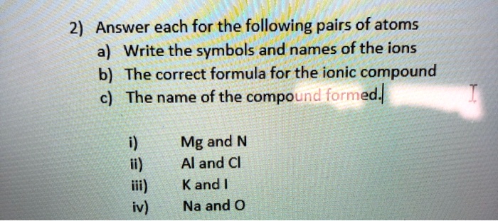 SOLVED: 2) Answer each for the following pairs of atoms a) Write the symbols and names of the ...