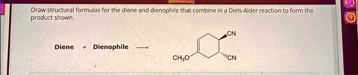 [GET ANSWER] Draw structural formulas for the diene and dienophile that ...