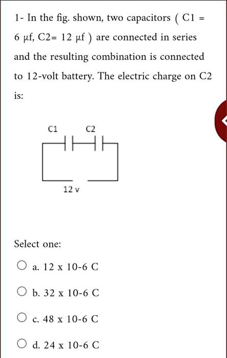 SOLVED: ٢٥ 1-In the fig.shown,two capacitorsC1= 6 f,C2=12 f are ...
