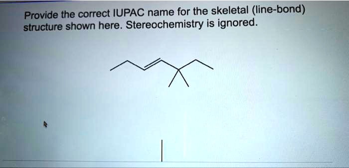 SOLVED: Provide the correct IUPAC name for the skeletal (line-bond) structure shown here ...
