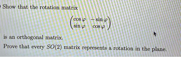 SOLVED: Show that the rotation matrix COS sin ( sin COS ( is an ...