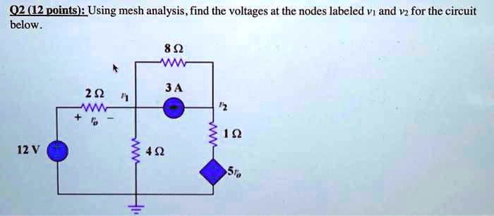 SOLVED: Mesh Analysis Q2 (12 points) Using mesh analysis, find the ... SOLVED: Mesh Analysis Q2 (12 points) Using mesh analysis, find the ...