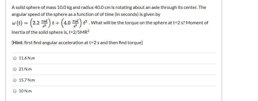 a solid sphere of mass 100kg and radius 400 cm is rotating about an ...