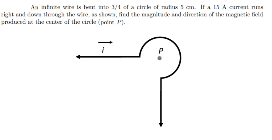 an infinite wire is bent into 34 of a circle of radius 5 cm if a 15 ...