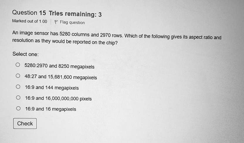 SOLVED: Question 15 Tries remaining: 3 Marked out of 1.00 Flag question An image sensor has 5280 ...