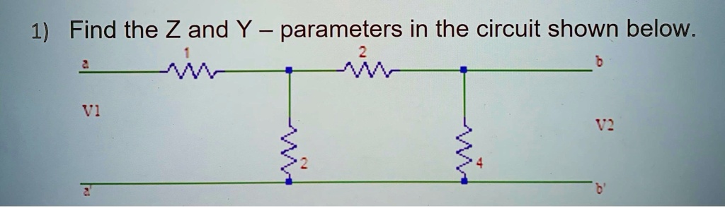 Find the Z and Y - parameters in the circuit shown below. 1) Find the Z and Y – parameters in ...