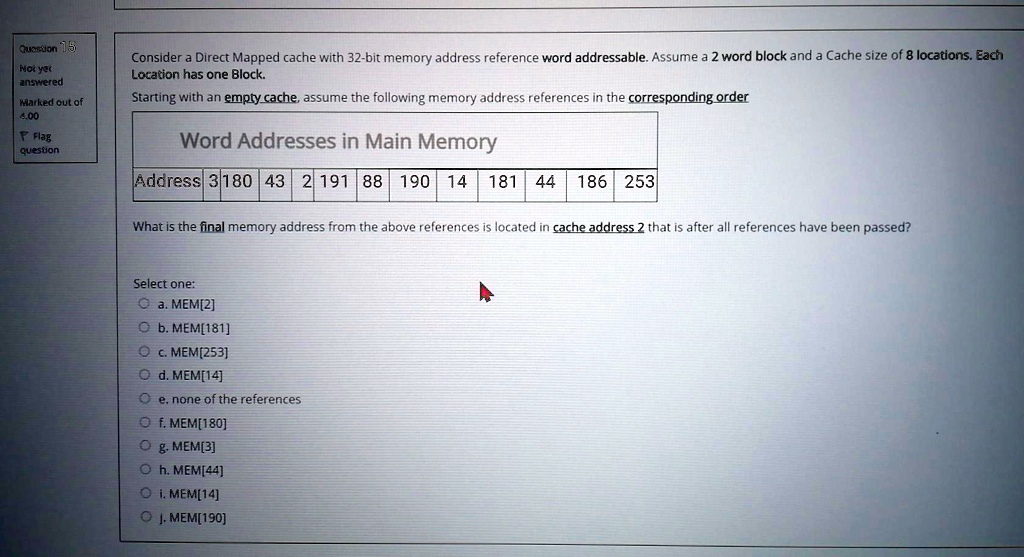 SOLVED: Consider a Direct Mapped cache with a 32-bit memory address reference, word addressable ...