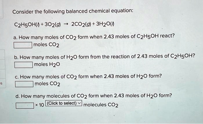 Consider the following balanced chemical equation: C2H5OH(l) + 3O2(g) → ...