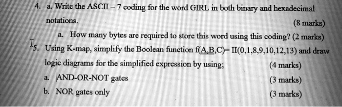 Solved Write The Ascii 7 Coding For The Word Girl In Both Binary And Hexadecimal Notations 6404
