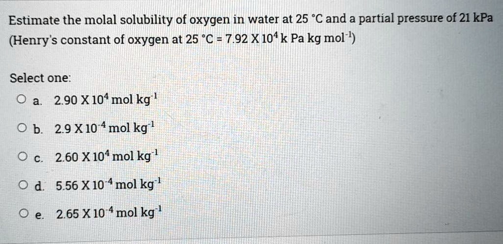 estimate the molal solubility of oxygen in water at 25 c and a partial ...