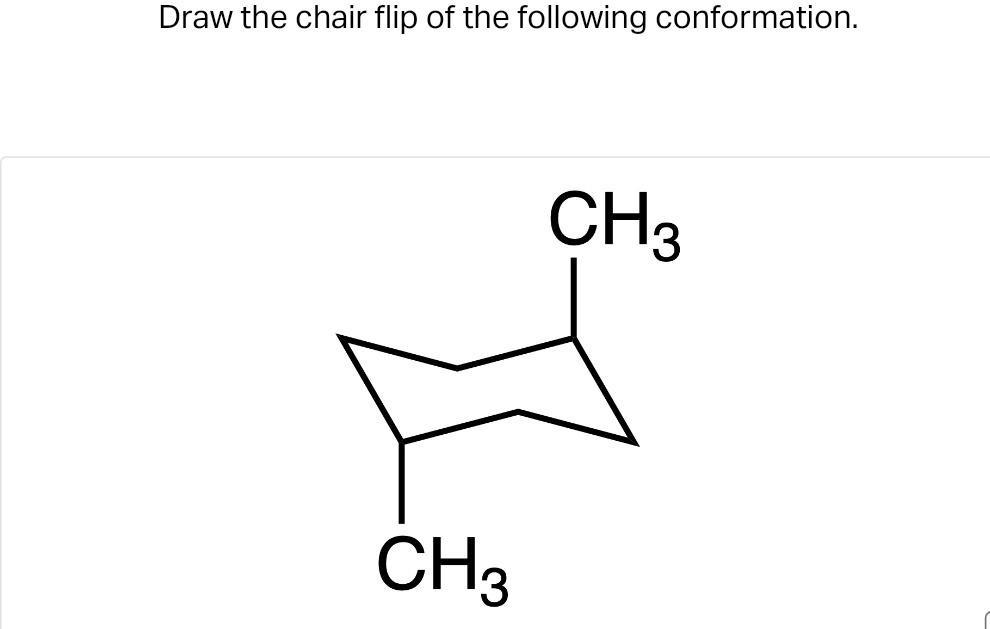 SOLVED: Draw the chair flip of the following conformation. CH3 CH3