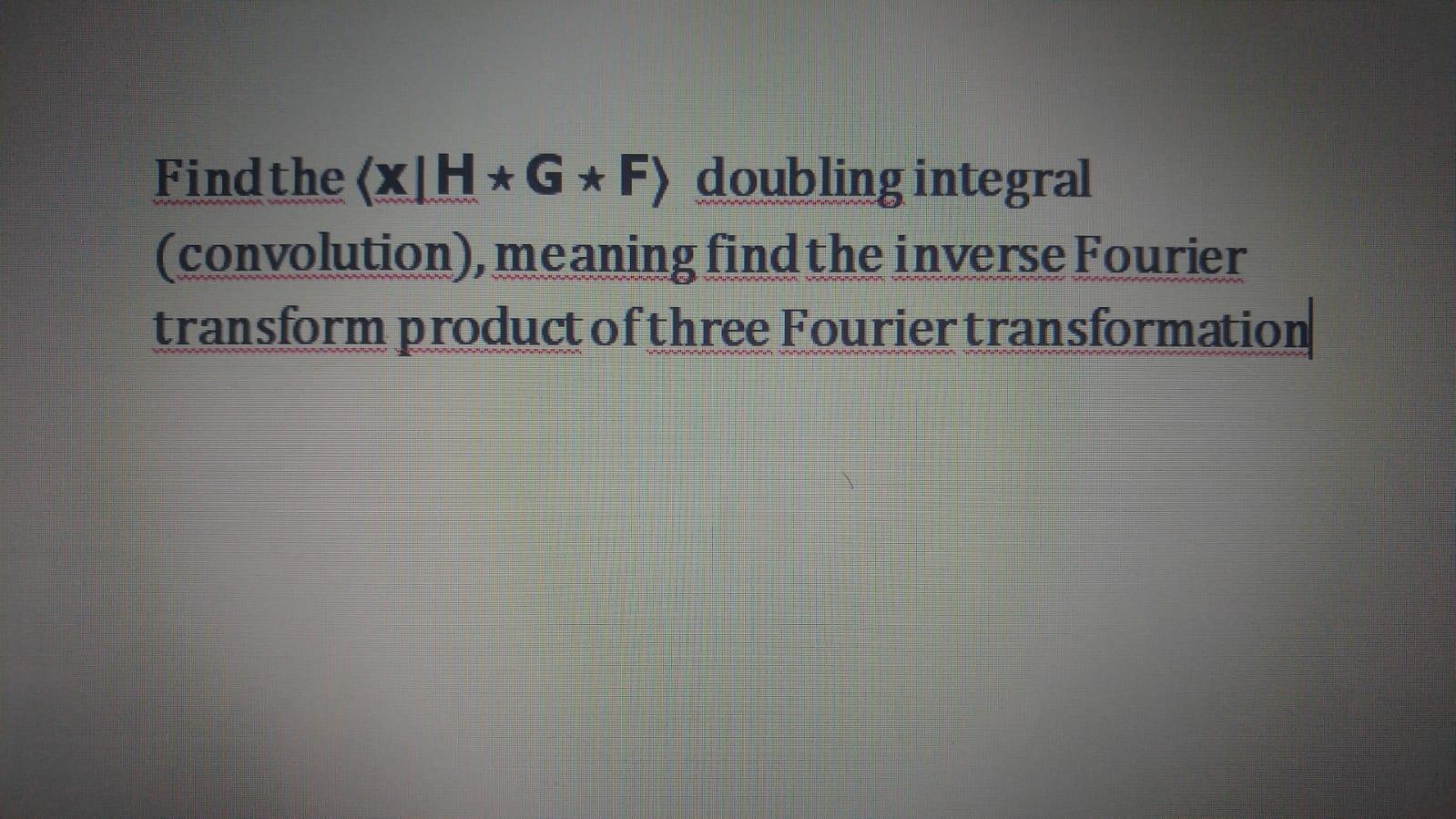Find The 𝐱 𝐇⋆𝐆⋆ F Doubling Integral Convolution Meaning Find The