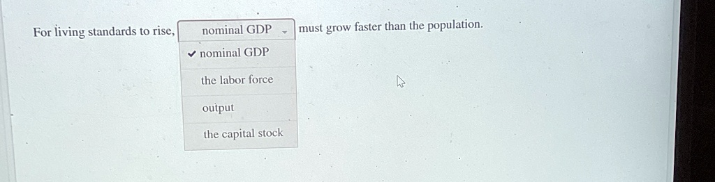 For living standards to rise, nominal GDP must grow faster than the ...