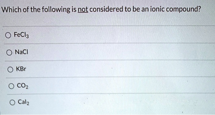 SOLVED: Which of the following is not considered to be an ionic ...
