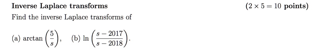 SOLVED: Inverse Laplace transforms Find the inverse Laplace transforms of (2 x 5 = 10 points ...