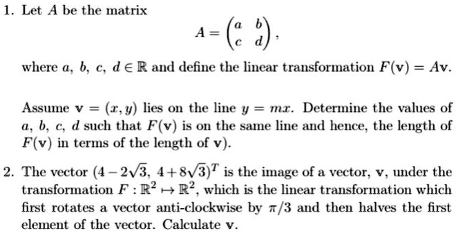 1. Let A be the matrix A = , where a, b, c, d ∈ℝ and define the linear ...