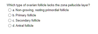 which type of ovarian follicle lacks the zona pellucida layer non ...