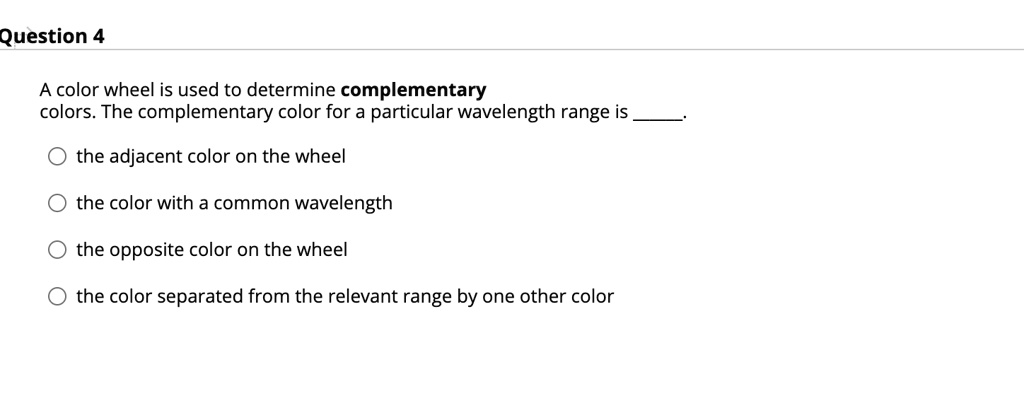 Question 4 A color wheel is used to determine complementary colors. The ...