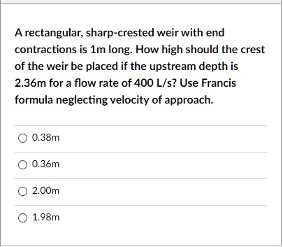 SOLVED: A rectangular, sharp-crested weir with end contractions is 1m ...