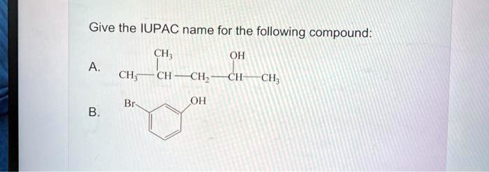 SOLVED: Give the IUPAC name for the following compound: CH; OH CH; CH CHz CH CH; OH
