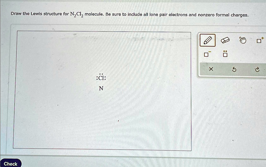 Draw the Lewis structure for N?Cl? molecule. Be sure to include all lone pair electrons and ...