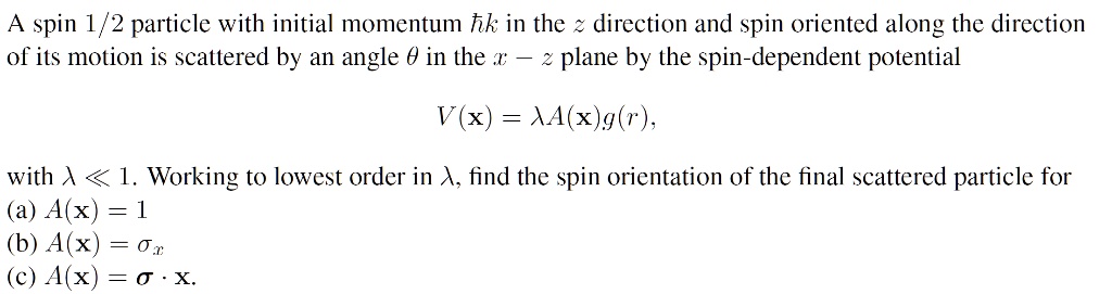 SOLVED: A spin 1/2 particle with initial momentum fk in the z direction ...