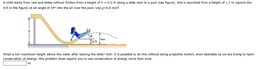 SOLVED: child starts from rest and slides without friction from height of h = 6.5 m along slide ...